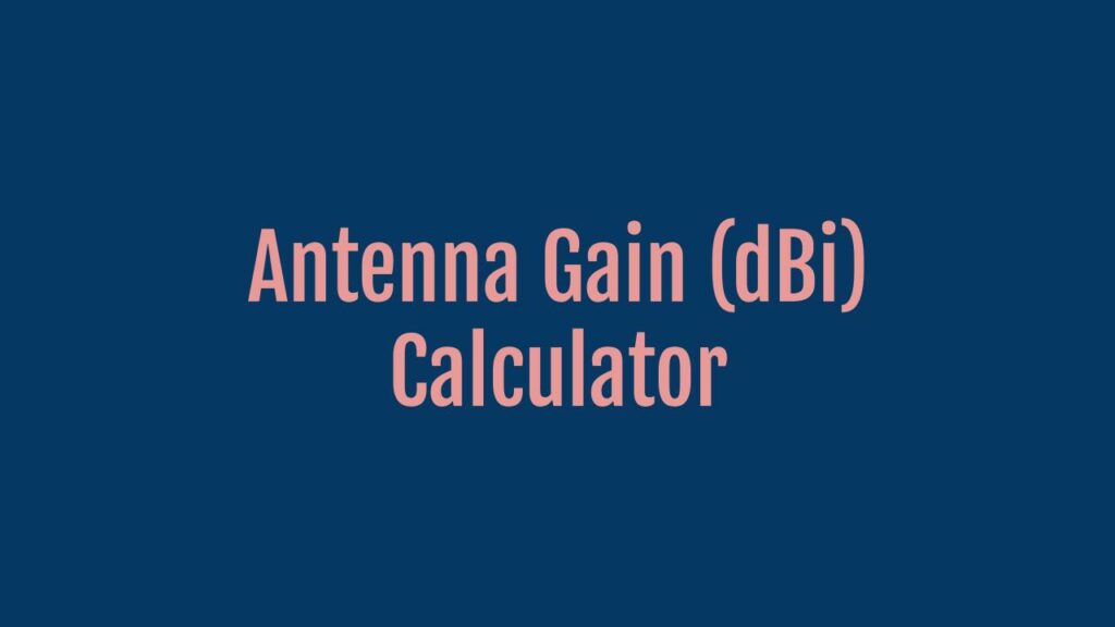 Antenna Gain (dBi) Calculator