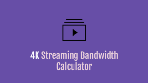 4K Streaming Bandwidth Calculator