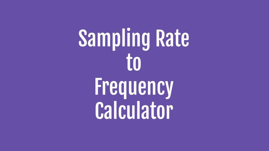 Sampling Rate to Frequency Calculator