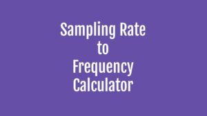 Sampling Rate to Frequency Calculator
